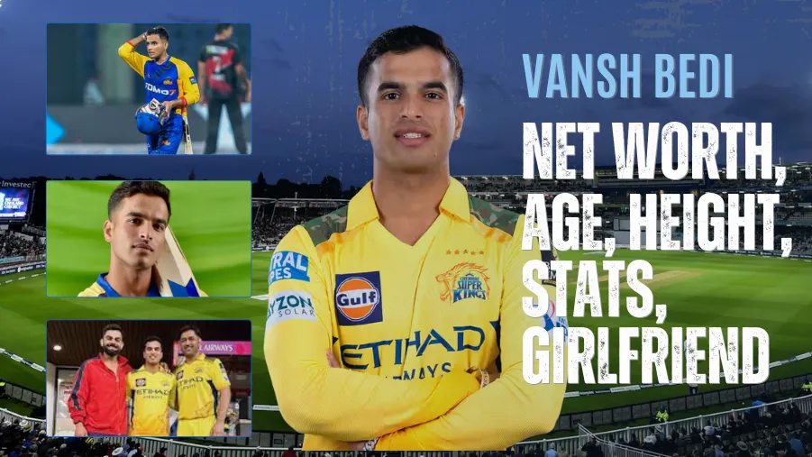 Vansh Bedi: Net Worth, Girlfriend, Family, Career, Stats And More